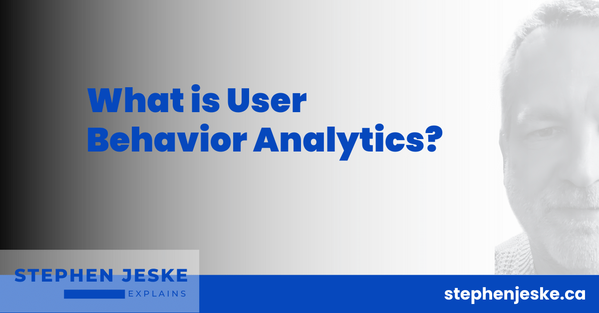 What is User Behavior Analytics? - User Behavior Analytics from Stephen Jeske